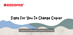 Signs For You To Change Copier - Best Copier Supplier in Selangor